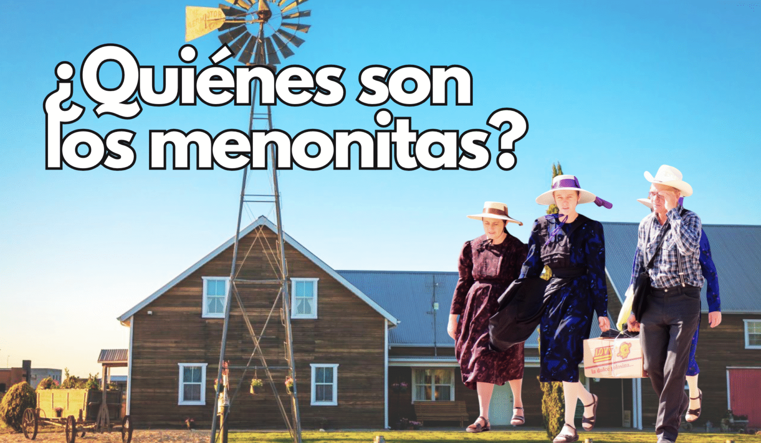 Los Menonitas de Chihuahua: Tradición, Fe y Modernidad en el Norte de ...